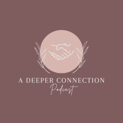 Ep 1: Introducing A Deeper Connection by A Deeper Connection