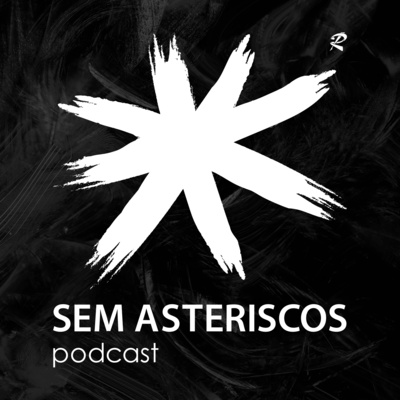 Sem asteriscos • A podcast on Spotify for Creators