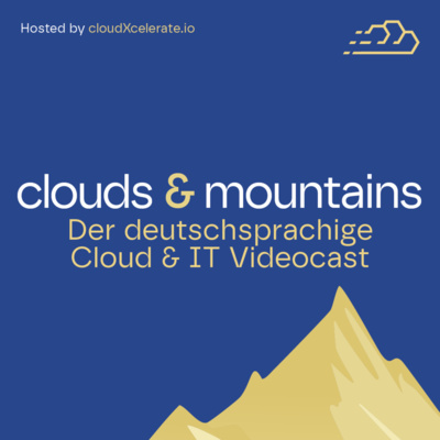 clouds & mountains - Der deutschsprachige Cloud & IT Videocast • A podcast on Spotify for Creators