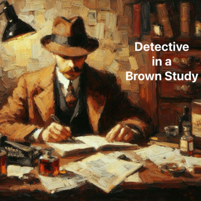 Detective in a Brown Study • A podcast on Spotify for Creators