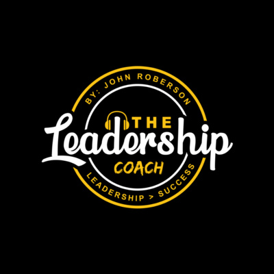 S1:E2: The Power of Vision in Leadership by The Leadership Coach Podcast