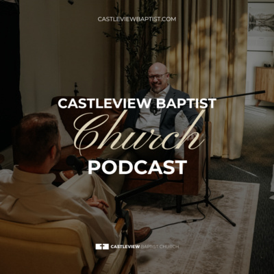 Castleview Baptist Church • A podcast on Spotify for Podcasters