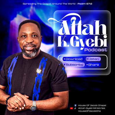 Apostle Attah K. Gyebi • A podcast on Spotify for Creators