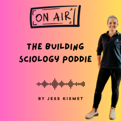 Welcome to the Building Sciology Poddie by The Building Sciology Poddie