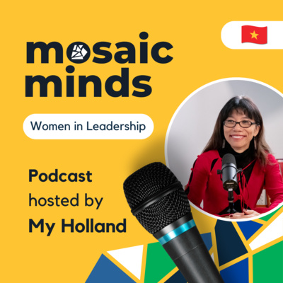 Mosaic Minds - Leadership Insights Podcast | SS1 – EP4 | My Holland - Chị Mai Khôi (May Vu) by ...