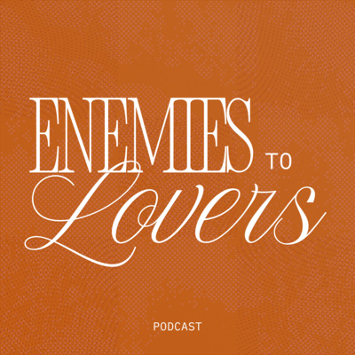 Enemies to Lovers • A podcast on Spotify for Podcasters
