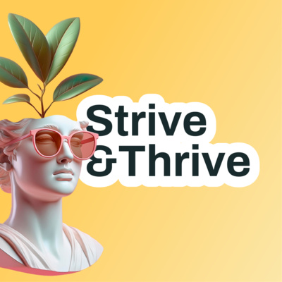 Strive and Thrive • A podcast on Spotify for Creators