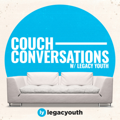 Couch Conversations with Legacy Youth • A podcast on Spotify for Creators