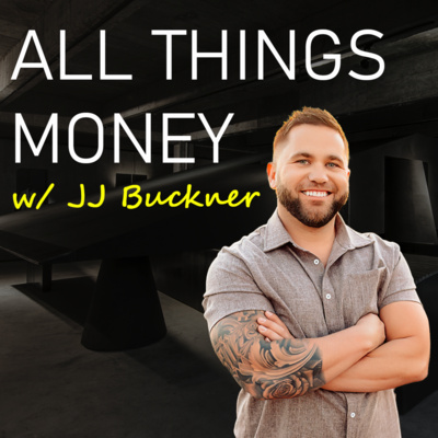 All Things Money w/ JJ Buckner • A podcast on Spotify for Podcasters