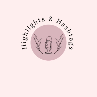 Highlights and Hashtags • A podcast on Spotify for Creators