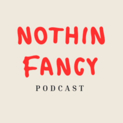 Nothin Fancy Podcast • A podcast on Spotify for Podcasters