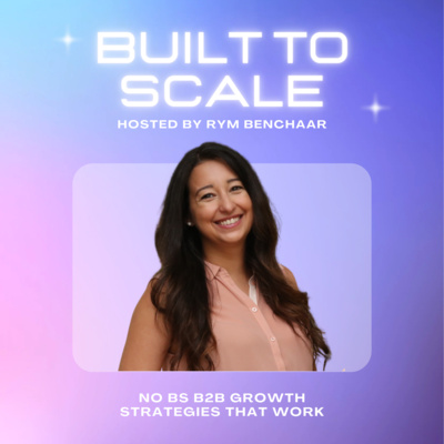 Built to Scale: B2B Growth with Rym Benchaar • A podcast on Spotify for Creators