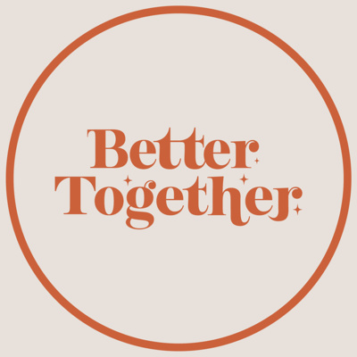 Better Together Podcast • A podcast on Spotify for Creators