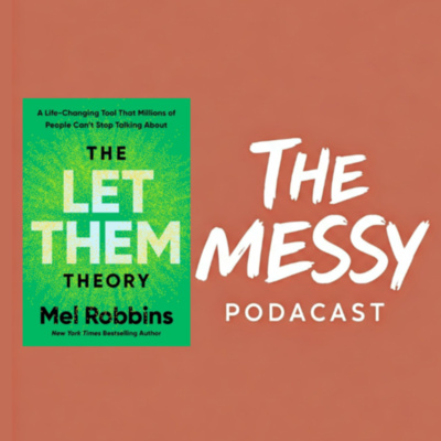 The Let Them Theory by Mel Robbins | The Messy Podcast • A podcast on ...