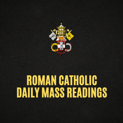 Roman Catholic Mass Readings for Today, Daily Gospel, Reflection and Prayer • A podcast on ...