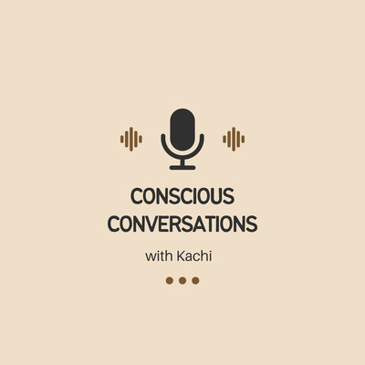 Conscious Conversations with Kachi • A podcast on Spotify for Creators