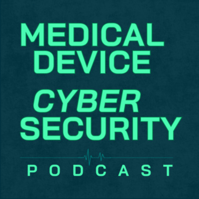 Medical Device Cybersecurity Podcast • A podcast on Spotify for Creators