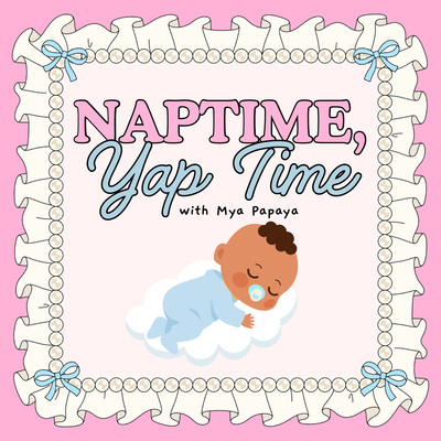 Nap Time, Yap Time! • A podcast on Spotify for Creators