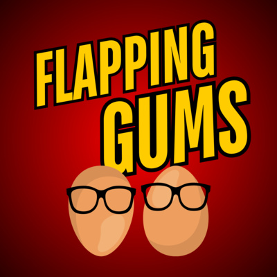 The Flapping Gums Podcast • A podcast on Spotify for Creators
