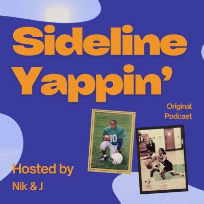 Sideline Yappin' w/ Nik and J • A podcast on Spotify for Creators
