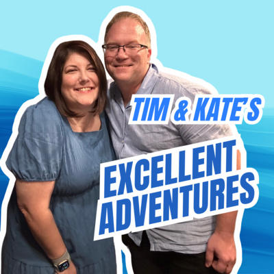 Tim and Kate's Excellent Adventures • A podcast on Spotify for Creators