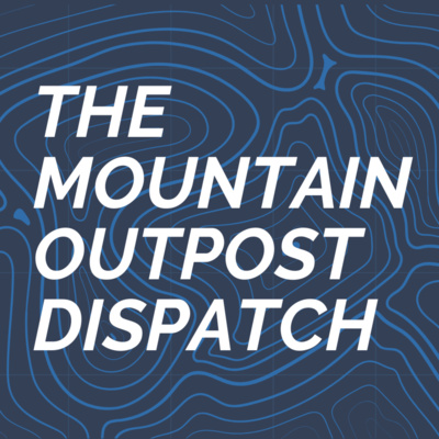 The Mountain Outpost Dispatch • A podcast on Spotify for Creators