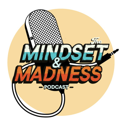 The Mindset and Madness Podcast • A podcast on Spotify for Creators