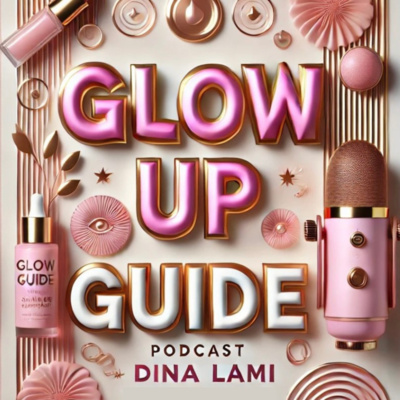 Glow Up Guide Podcast with Dina Lami • A podcast on Spotify for Creators