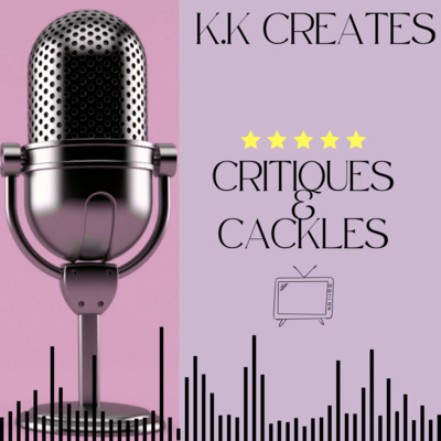 K.K Creates, Critiques and Cackles • A podcast on Spotify for Creators