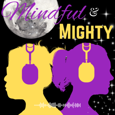 Mindful and Mighty • A podcast on Spotify for Creators