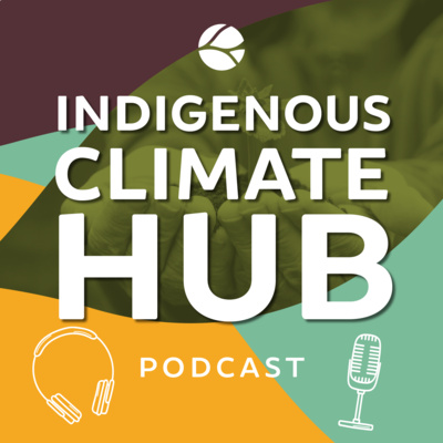Indigenous Climate Hub Podcast • A podcast on Spotify for Creators