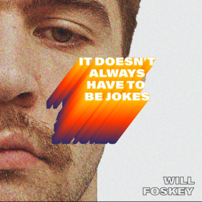 "It Doesn't Always Have to be Jokes" with Will Foskey • A podcast on ...