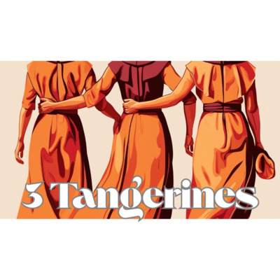 3 Tangerines • A podcast on Spotify for Creators