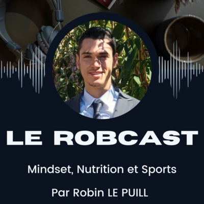 Le Robcast - Mindset, Nutrition et Sports • A podcast on Spotify for ...