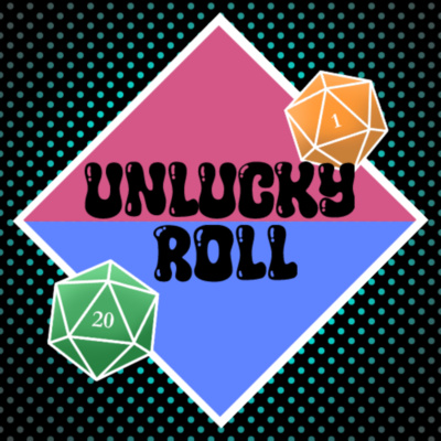 Unlucky Roll • A podcast on Spotify for Creators