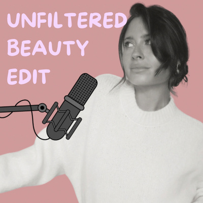 Unfiltered Beauty Edit • A podcast on Spotify for Creators