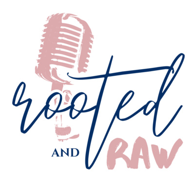 Rooted and Raw Podcast: Rooted in Purpose, Raw in Truth • A podcast on ...