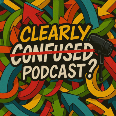 Clearly Confused Podcast • A podcast on Spotify for Creators