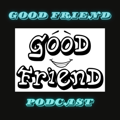 Good Friend Podcast • A podcast on Spotify for Creators