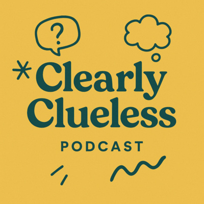 Clearly Clueless • A podcast on Spotify for Creators