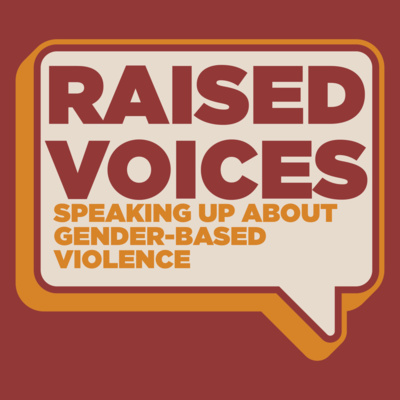 Raised Voices: Speaking Up About Gender-Based Violence • A podcast on ...