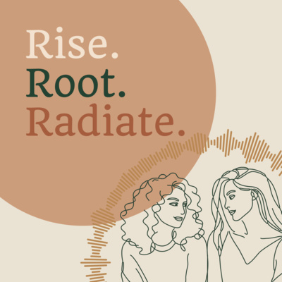 Rise.Root.Radiate. • A podcast on Spotify for Creators