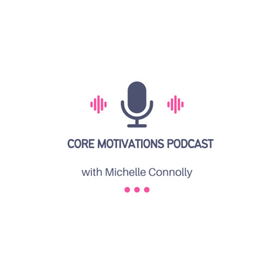 Core Motivations Podcast • A podcast on Spotify for Creators