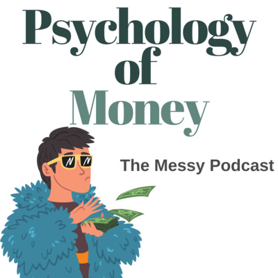 The Psychology of Money by Morgan Housel | The Messy Podcast • A ...