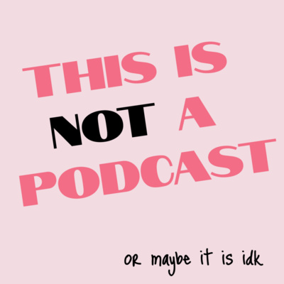 This is not a podcast or maybe it is idk • A podcast on Spotify for ...