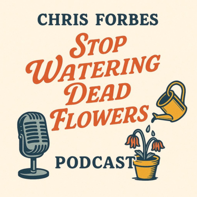 Stop Watering Dead Flowers • A podcast on Spotify for Creators