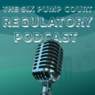The Six Pump Court Regulatory Podcast • A podcast on Spotify for Creators