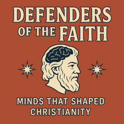 Defenders of the Faith: Minds that Shaped Christianity • A podcast on ...