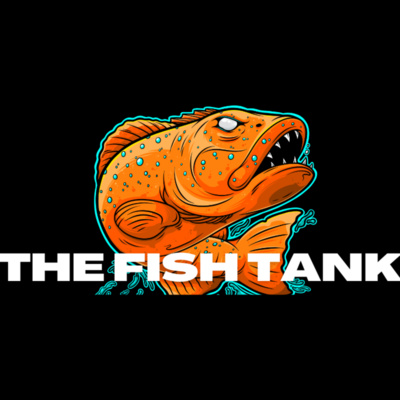The Fish Tank • A podcast on Spotify for Creators