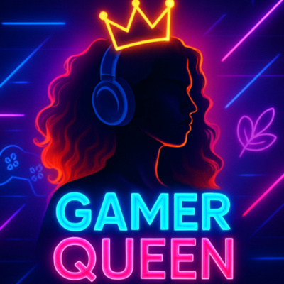 Gamer Queen • A podcast on Spotify for Creators